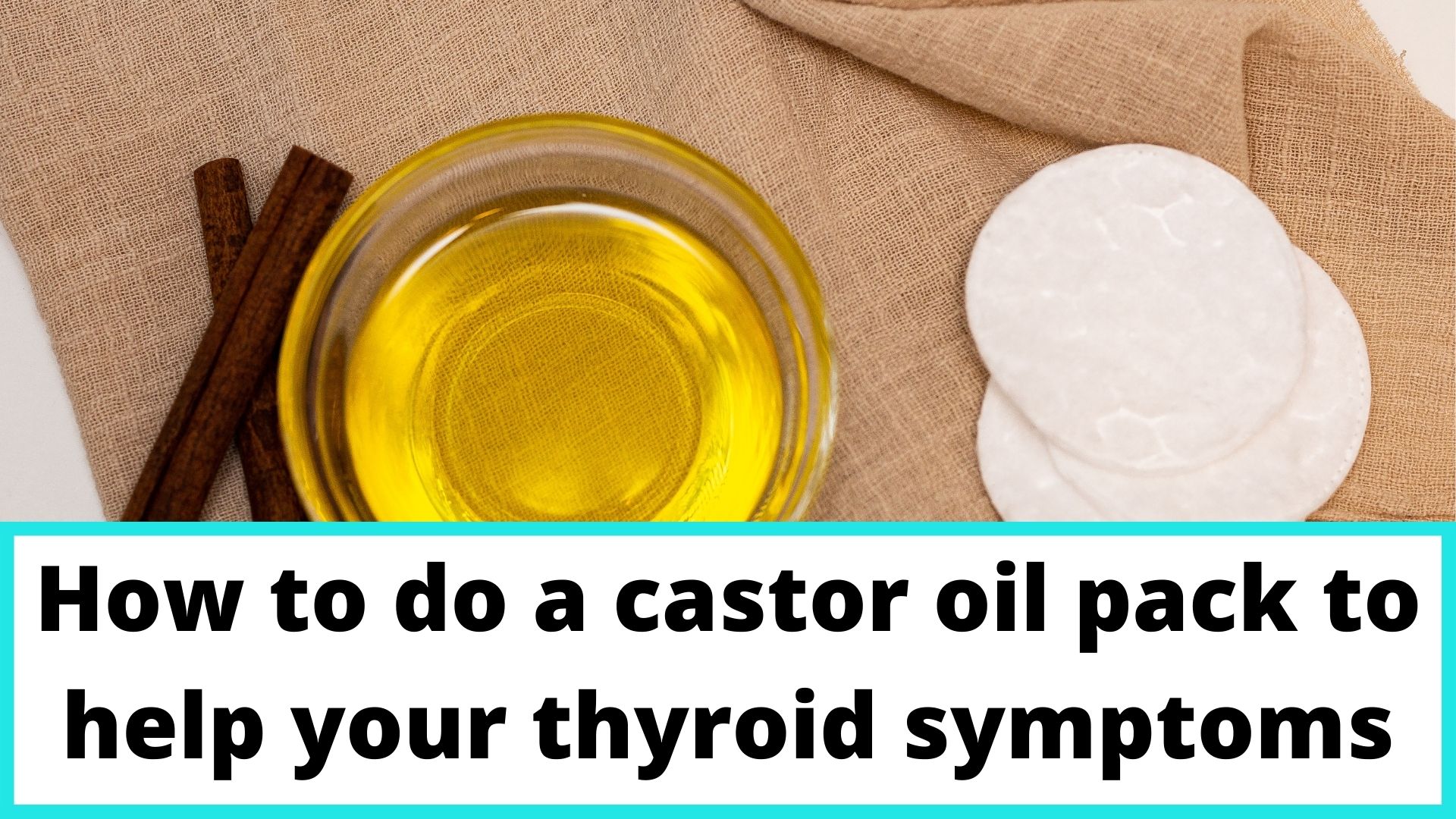 Castor Oil Packs For Your Thyroid Symptoms Melodye Reynolds